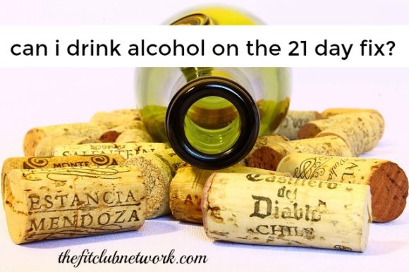 Can I Drink Alcohol on the 21 Day Fix | The Fit Club Network